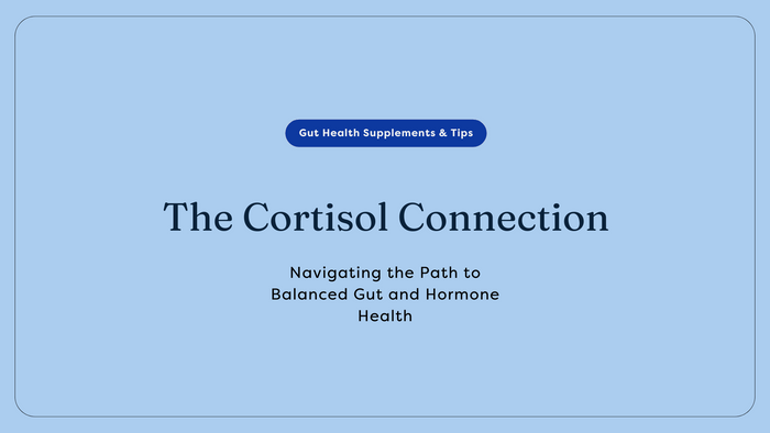 The Cortisol Connection: Navigating the Path to Balanced Gut and Hormo