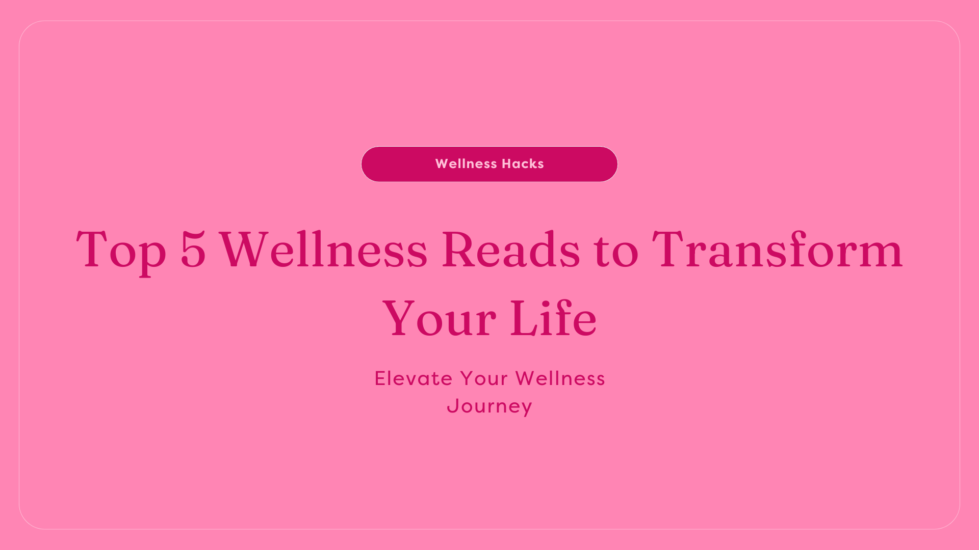 Top 5 Wellness Reads to Transform Your Life
