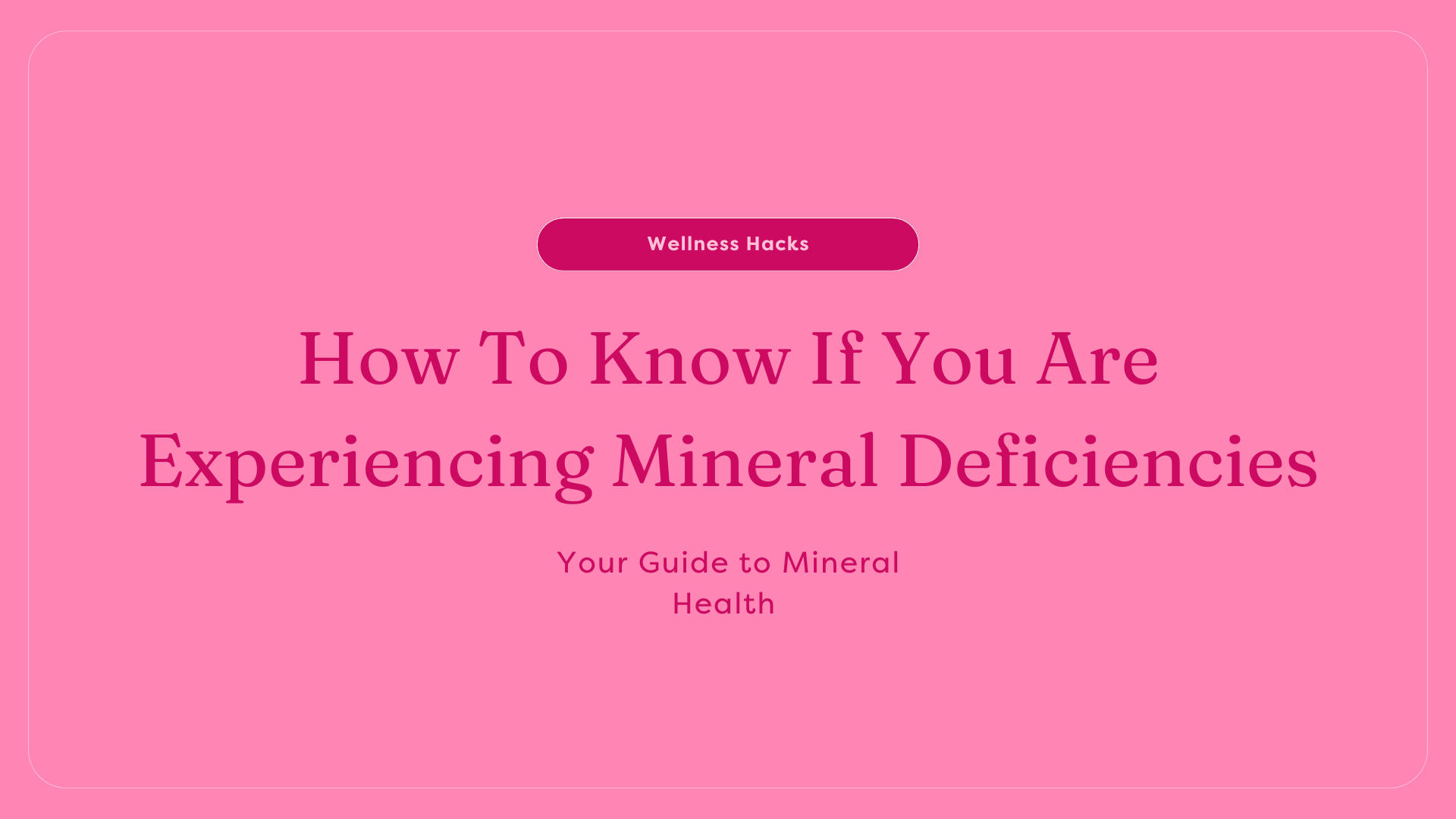 How to know if you are experiencing mineral deficiencies