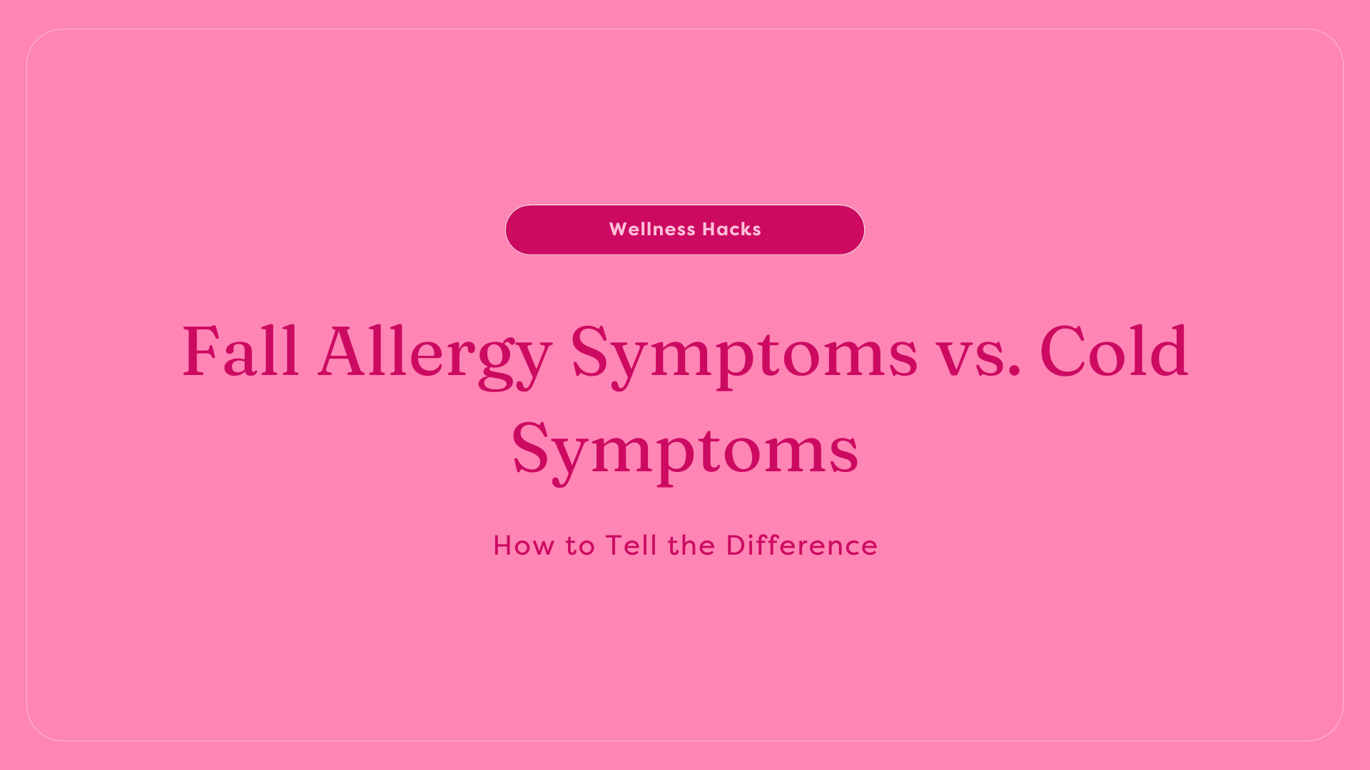 Fall Allergy Symptoms vs. Cold Symptoms: How to Tell the Difference