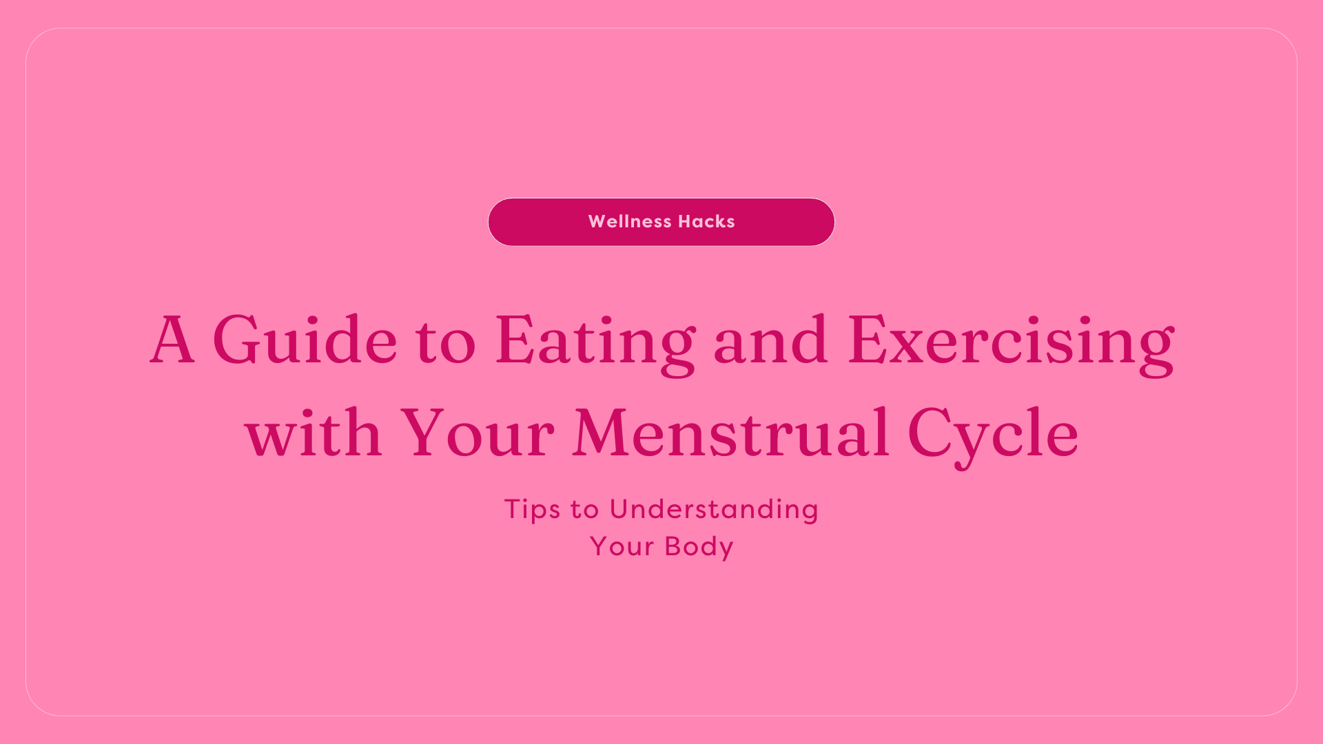 A Guide to Eating and Exercising with Your Menstrual Cycle