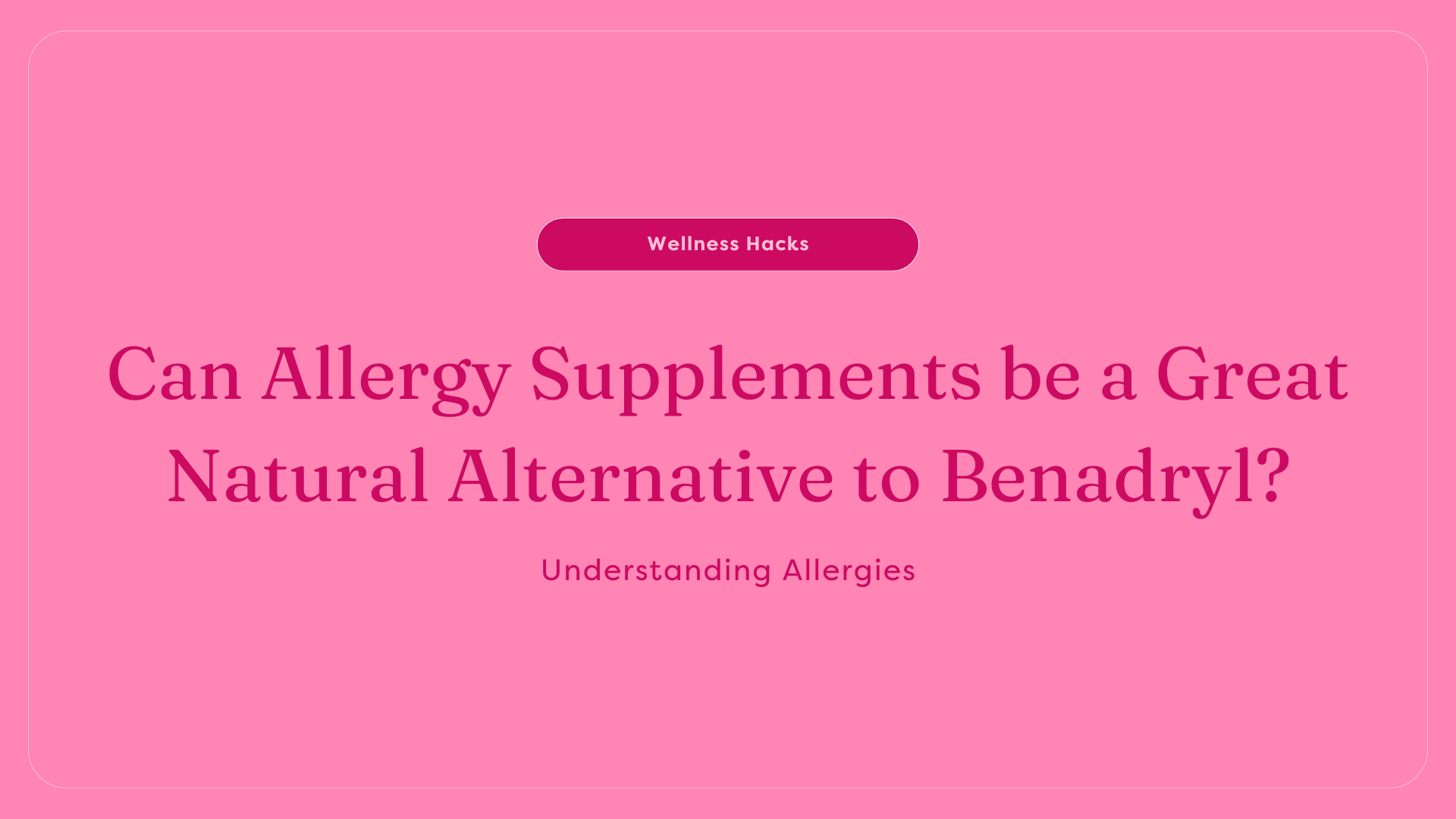 Can Allergy Supplements be a Great Natural Alternative to Benadryl?