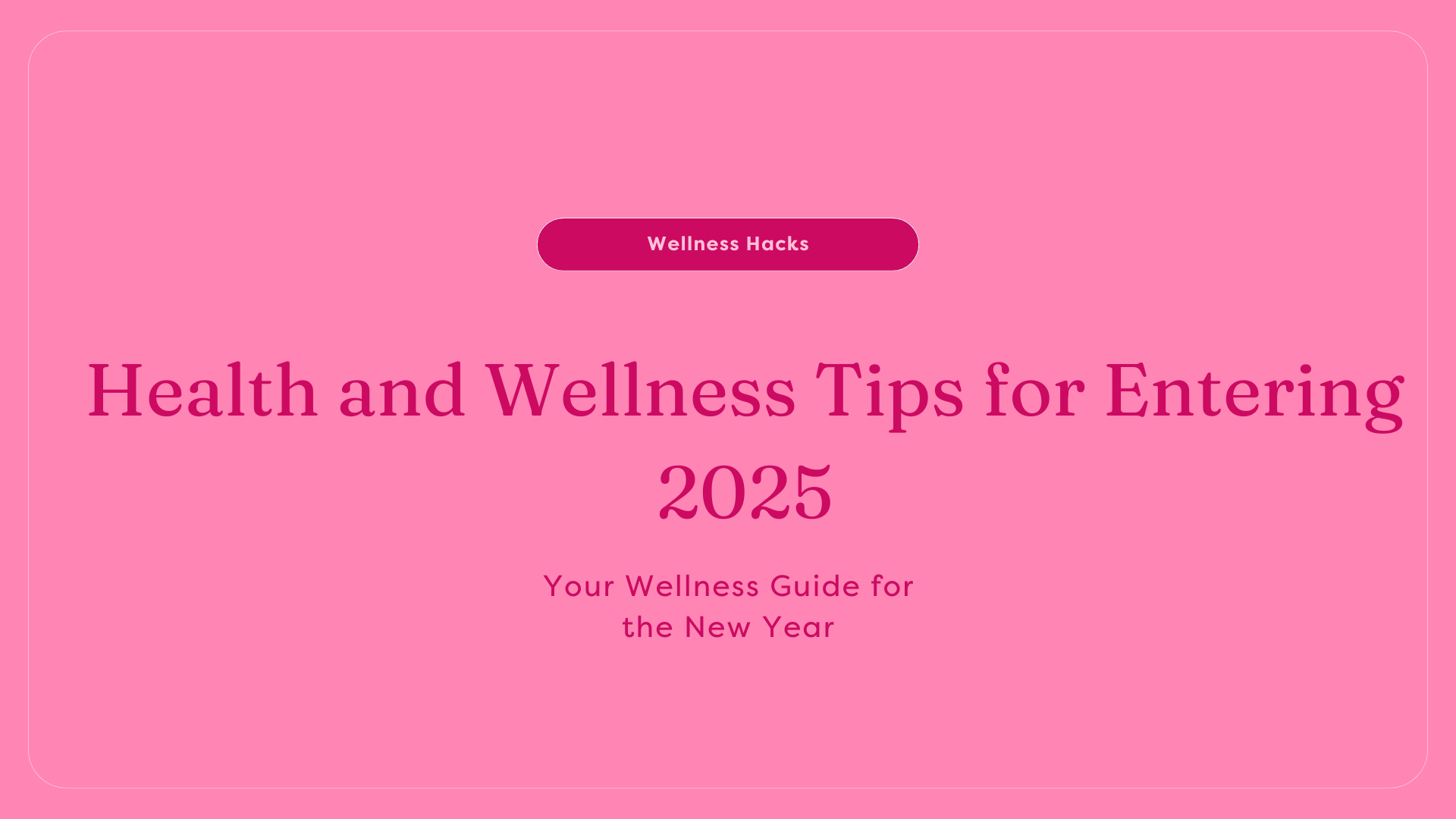 Health and Wellness Tips for Entering 2025