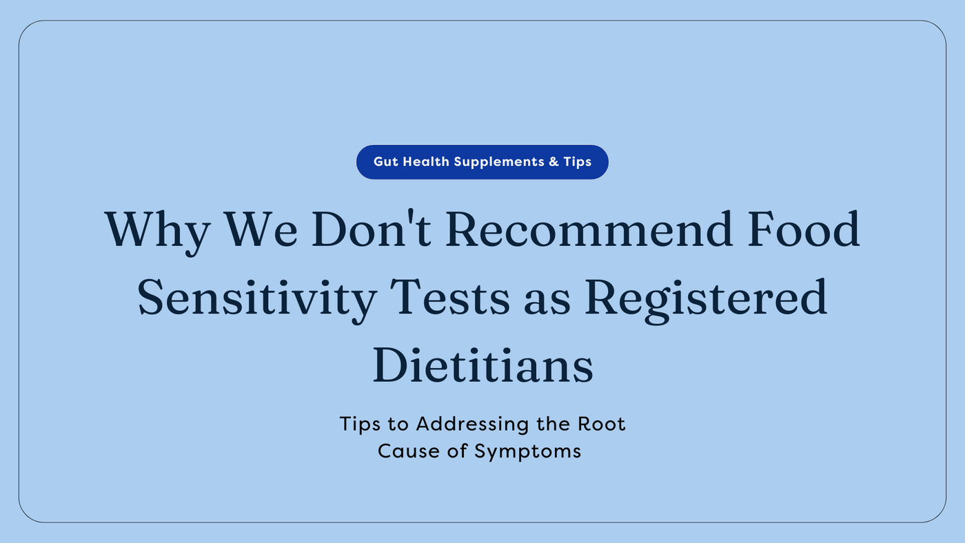 Why We Don't Recommend Food Sensitivity Tests as Registered Dietitians
