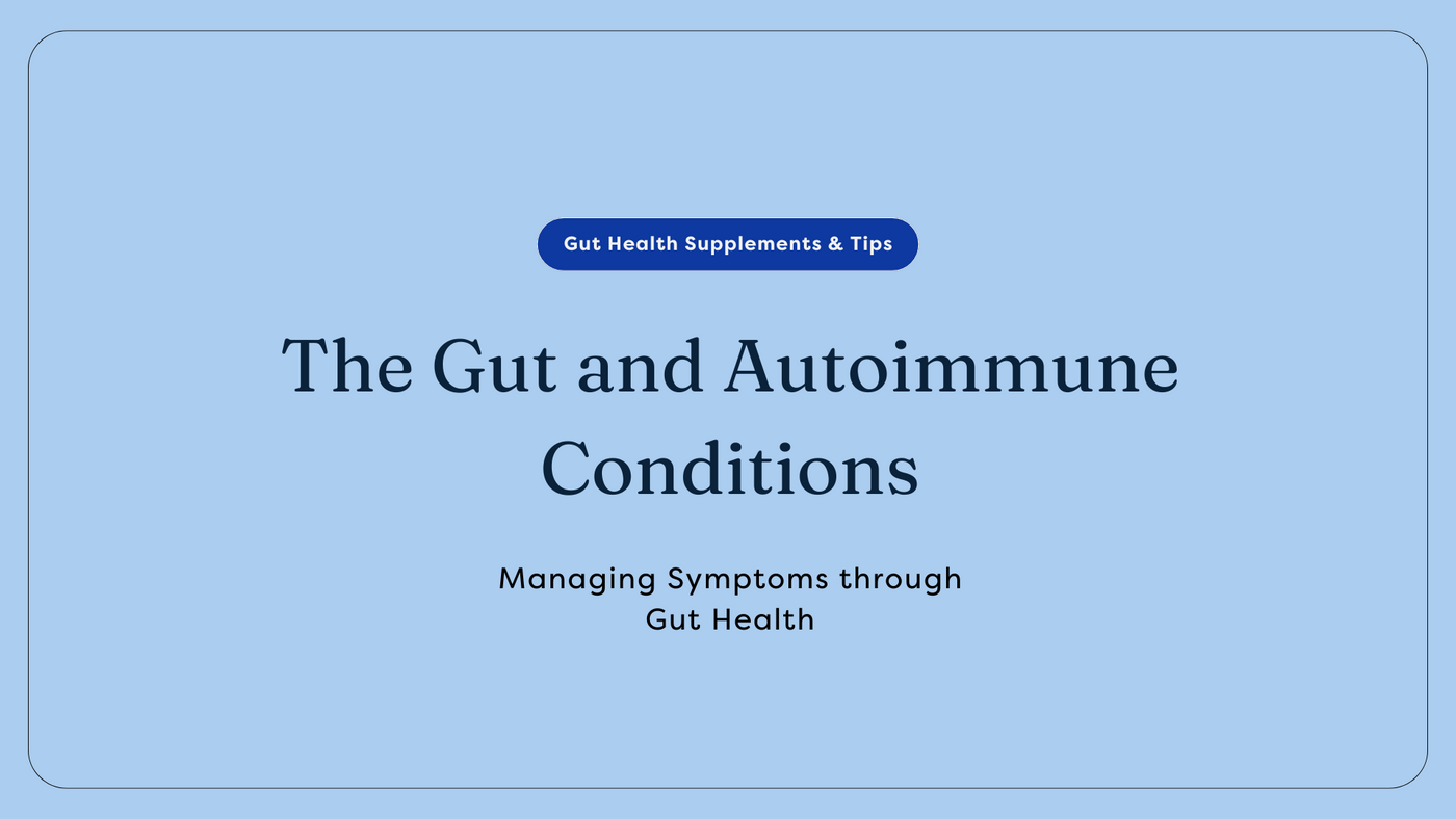The Gut and Autoimmune Conditions: Managing Symptoms through Gut Healt