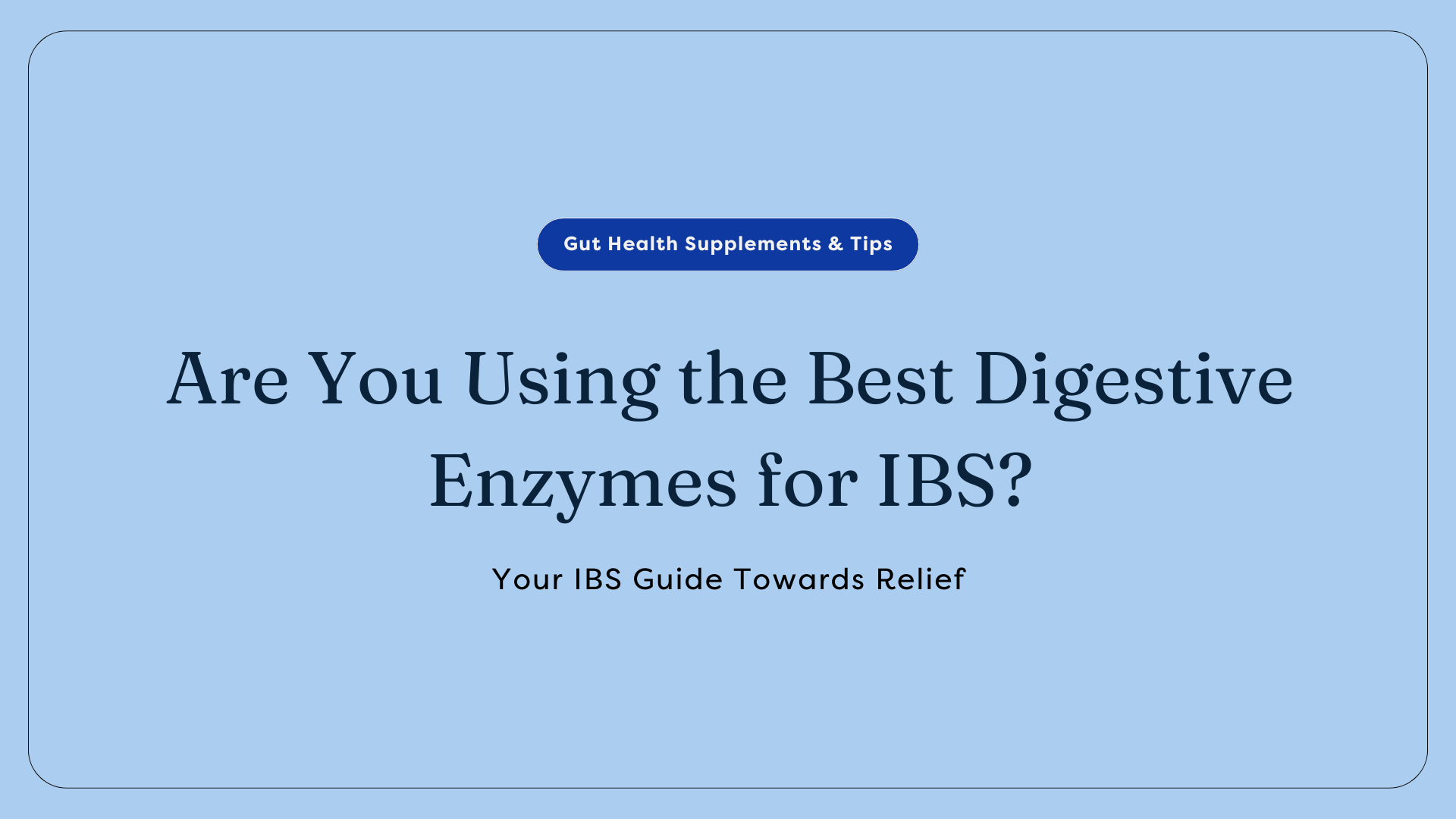 Best Digestive Enzymes for IBS: Are You Using the Right Ones? | GutPersonal