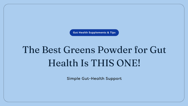 The Best Greens Powder for Gut Health Is THIS ONE! | GutPersonal Blog